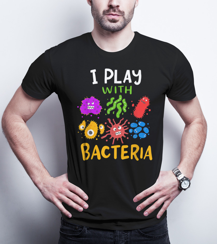 I Play With Bacteria Medicaltechnologist Doctor Microbiology T-Shirt