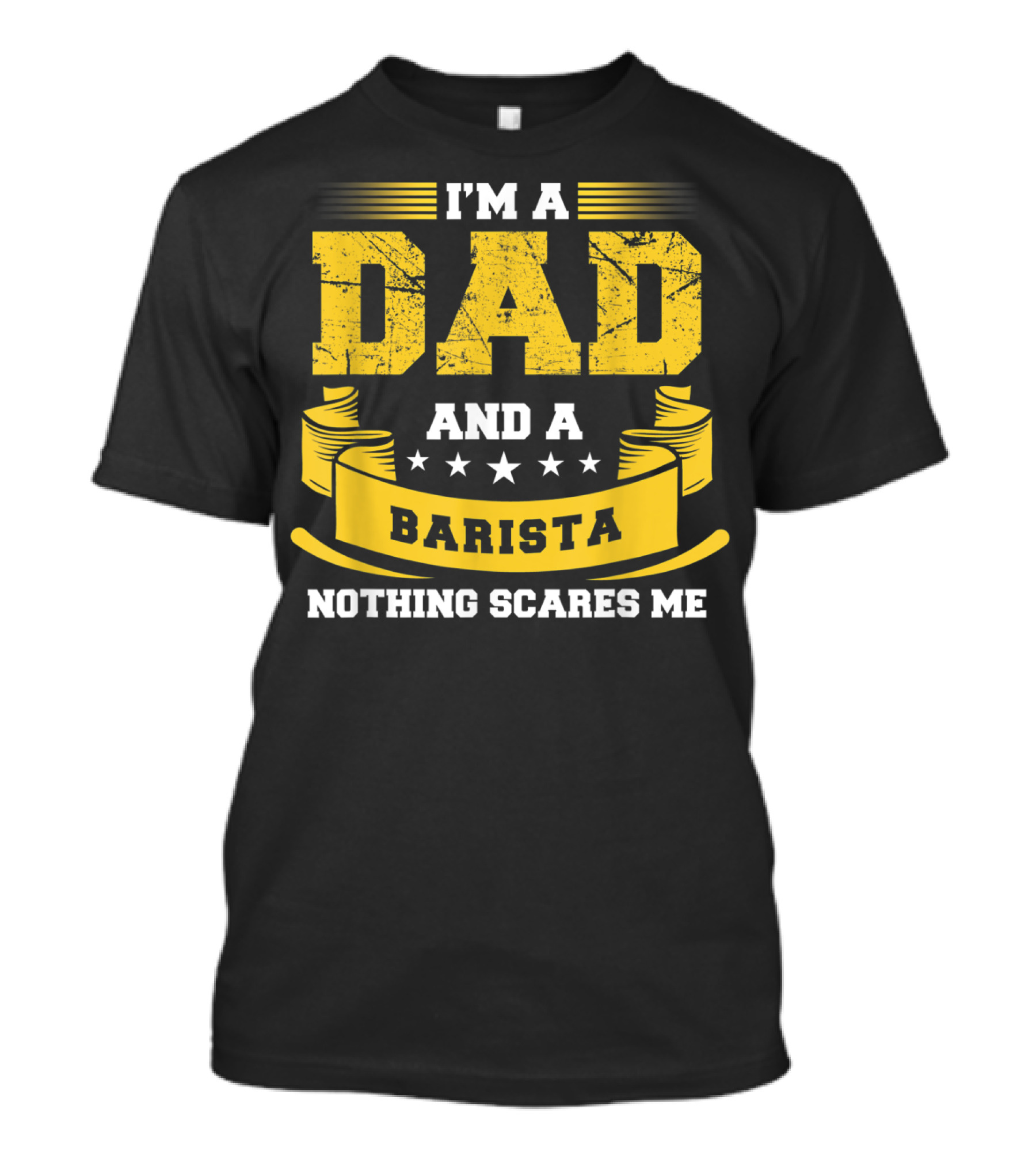 I'm A Dad And A Barista Nothing Scares Me T-Shirt
