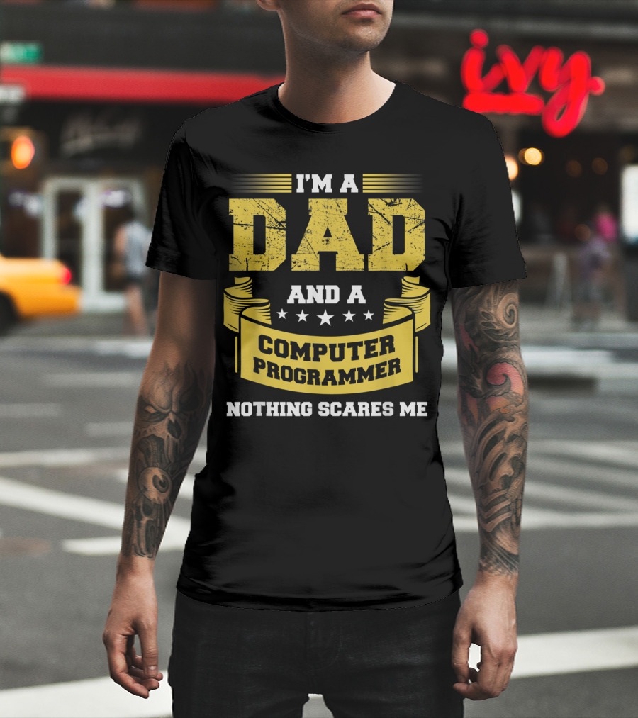 I'm A Dad And A Computer Programmer Nothing Scares Me T-Shirt