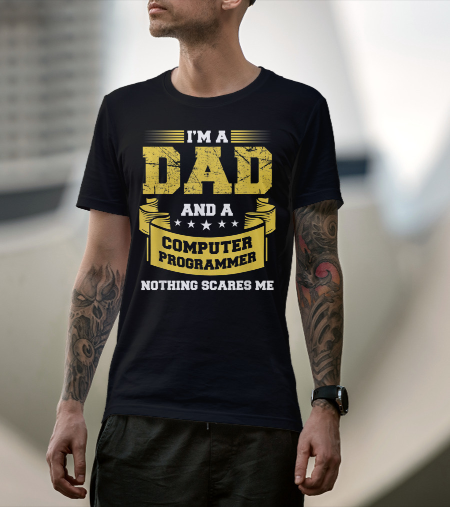 I'm A Dad And A Computer Programmer Nothing Scares Me T-Shirt