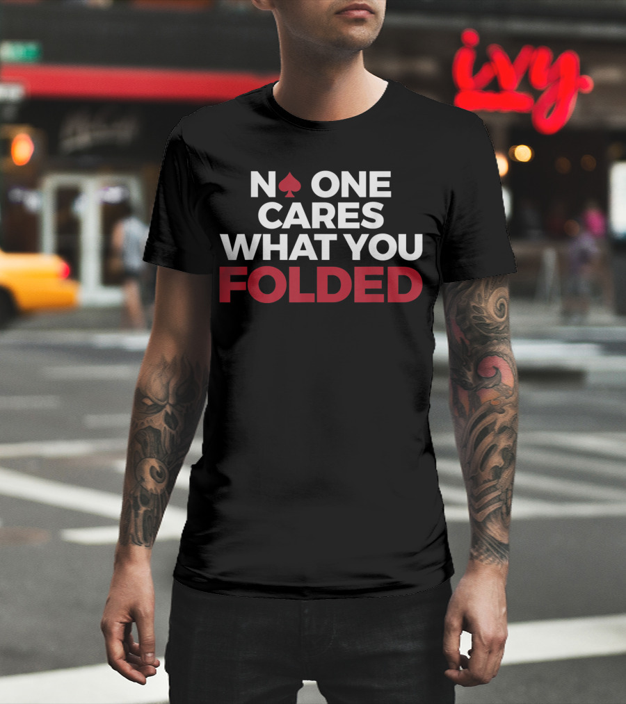 Mens Poker No One Cares What You Folded With Red Spade T-Shirt