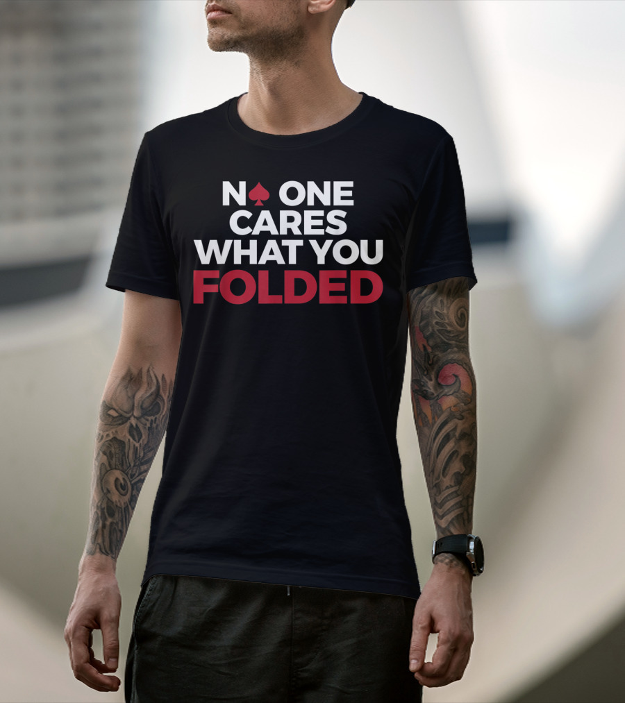 Mens Poker No One Cares What You Folded With Red Spade T-Shirt