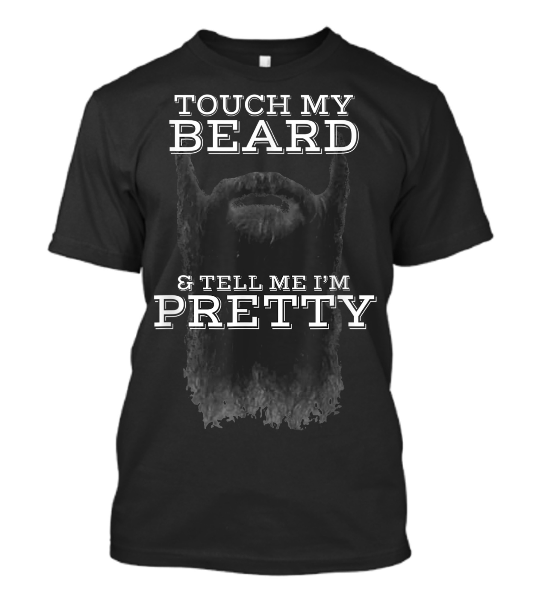 Touch My Beard And Tell Me I'm Pretty 5G Beard Humor T-Shirt
