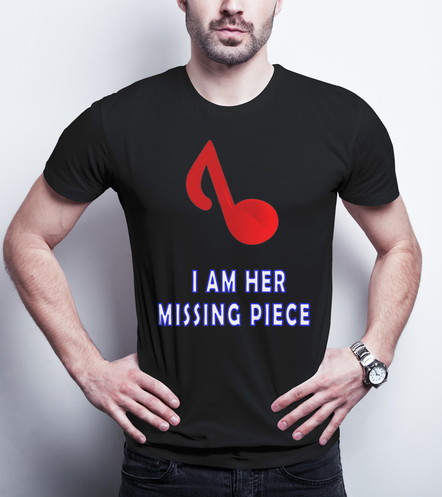 I Am Her Missing Piece Music Note T-Shirt
