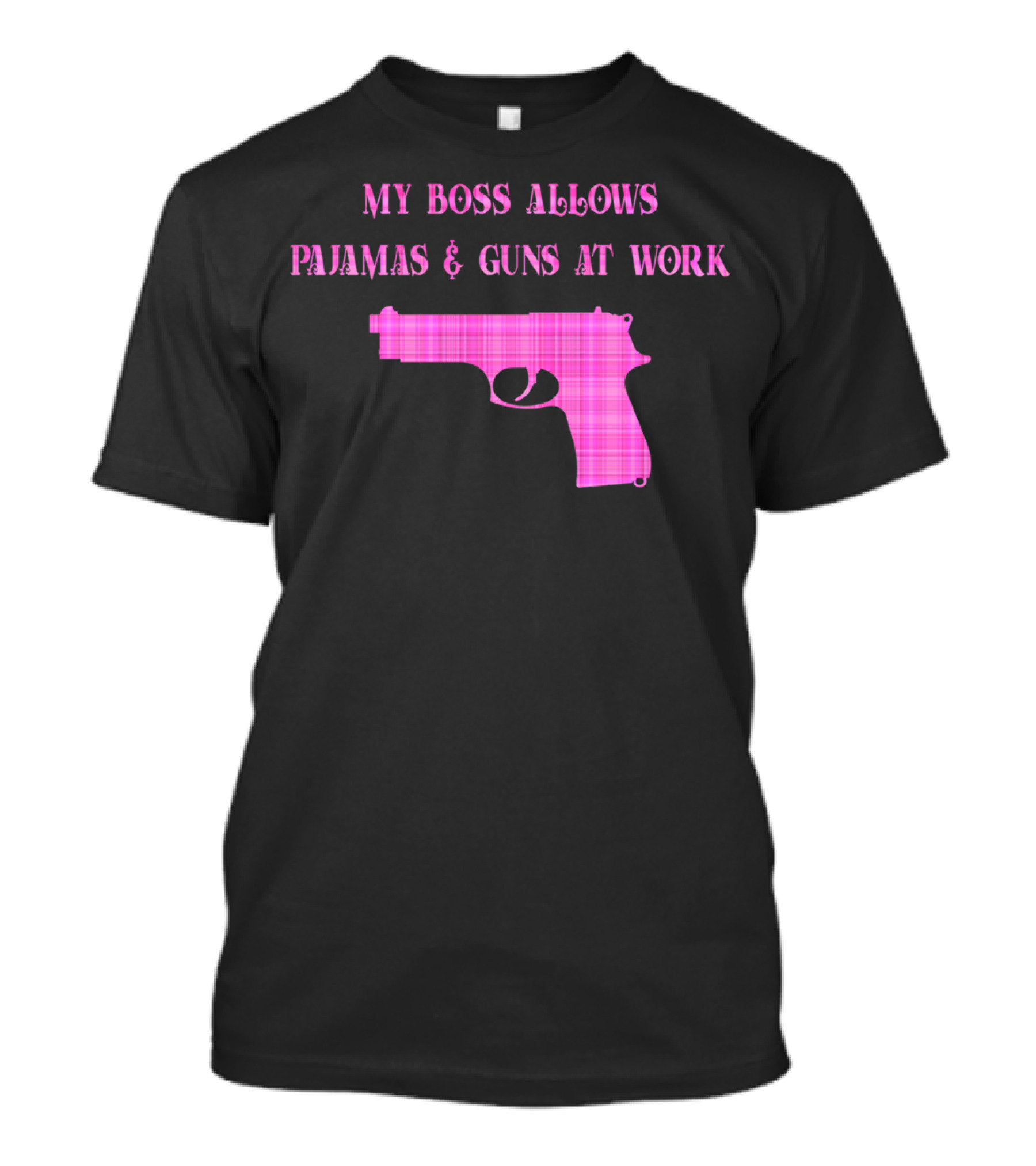 My Boss Allows Pajamas And Guns At Work T-Shirt