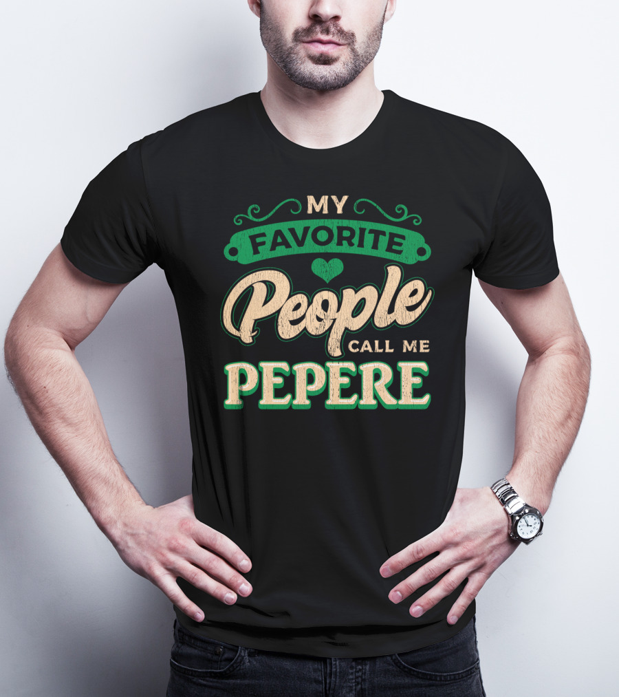 MY FAVORITE PEOPLE CALL ME PEPERE T-Shirt