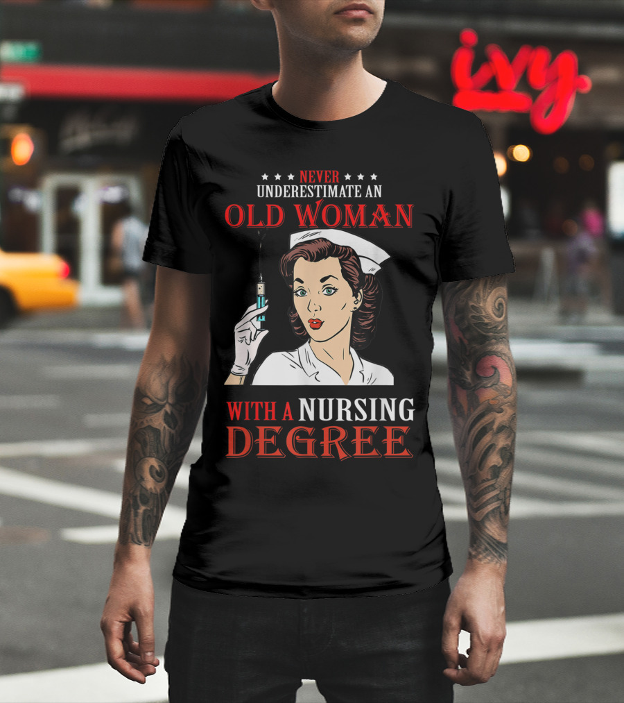 Never Underestimate An Old Woman With A Nursing Degree T-Shirt