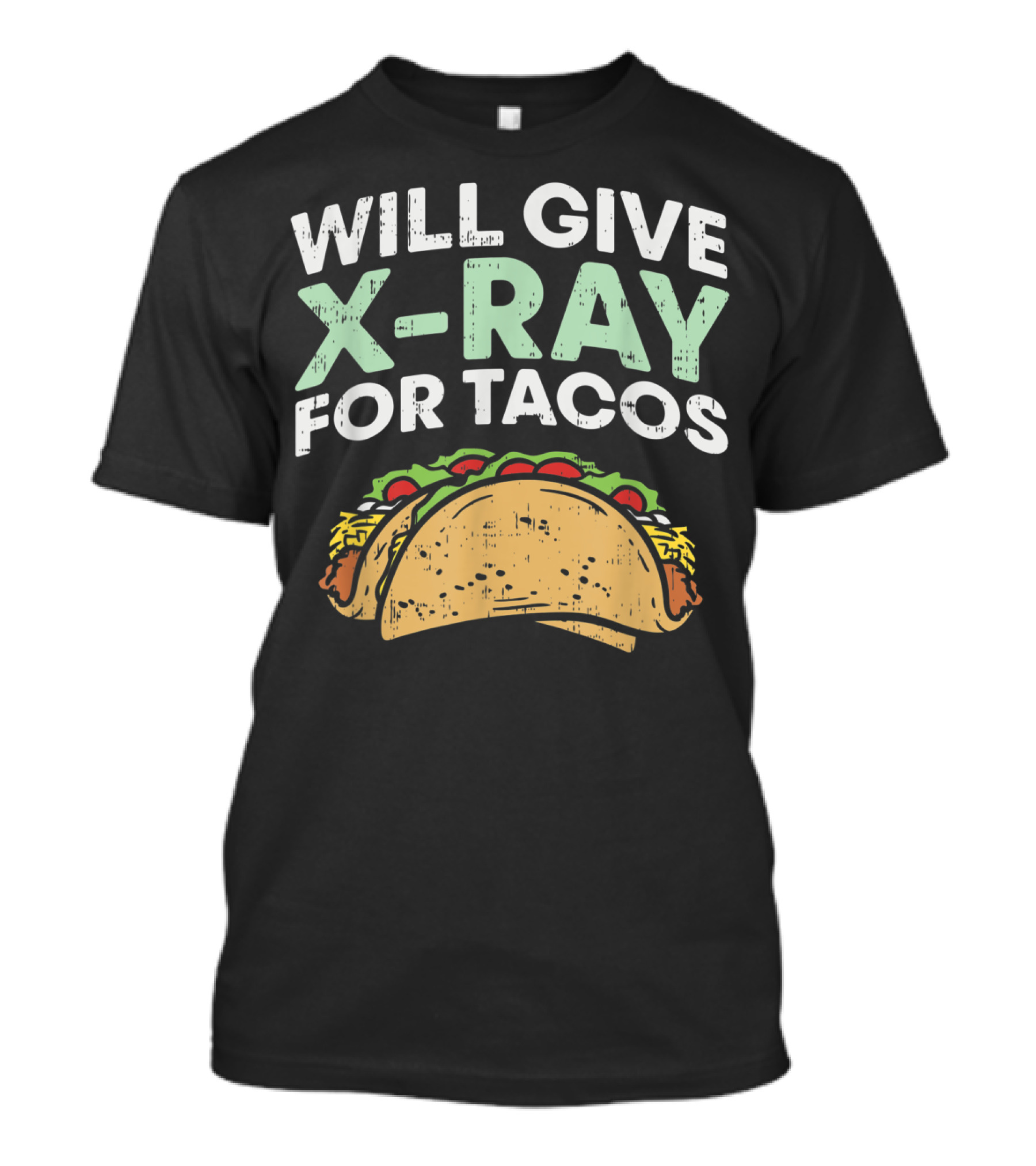 Xray Tech Radiology Will Give X Ray For Tacos T-Shirt