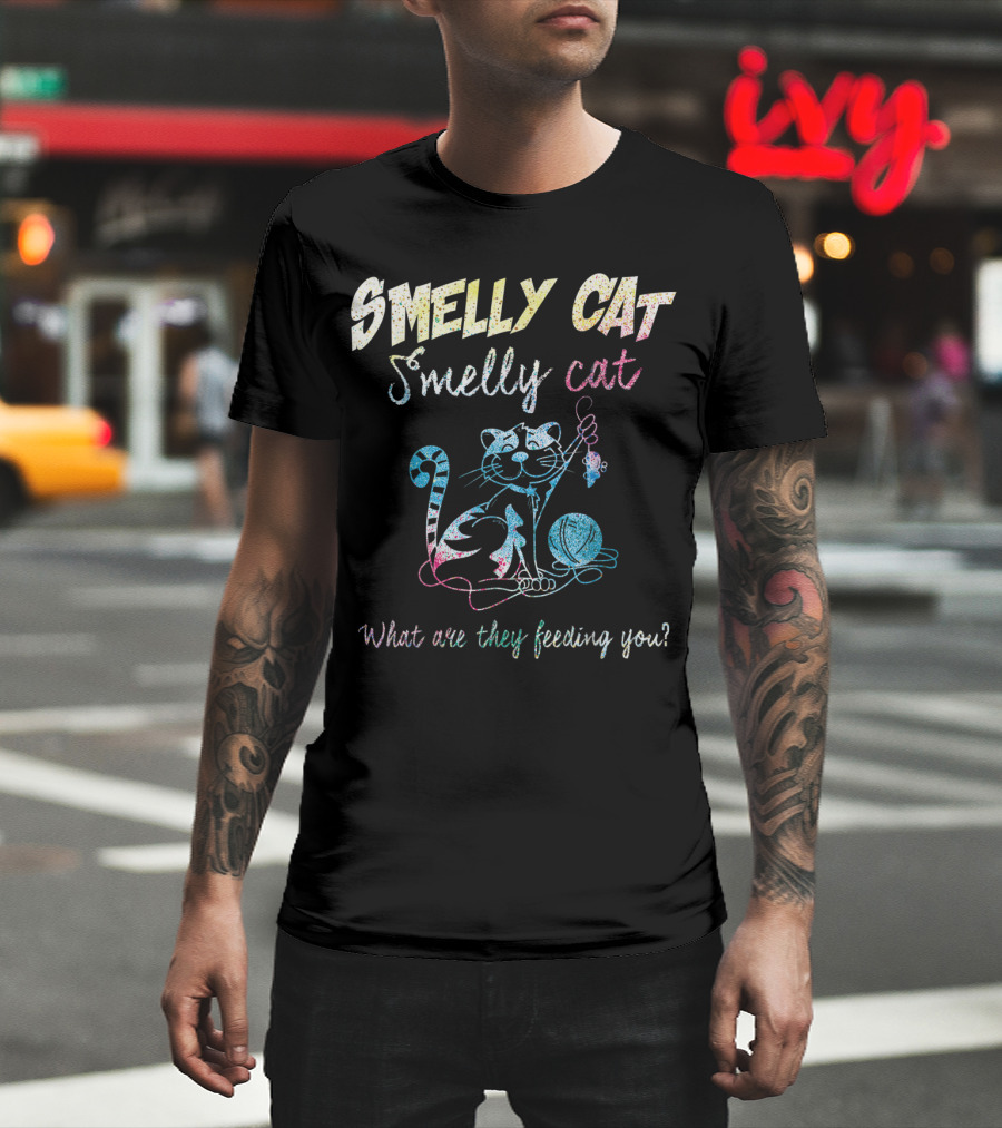 Smelly Cat Smelly Cat What Are They Feeding You Colorful Cat And Yarn T-Shirt