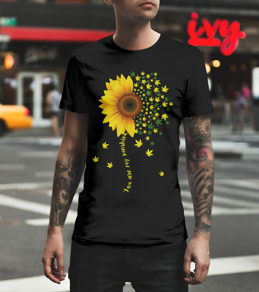 You Are My Sunshine Sunflower Cannabis Weed Leaf Lover Marijuana T-Shirt