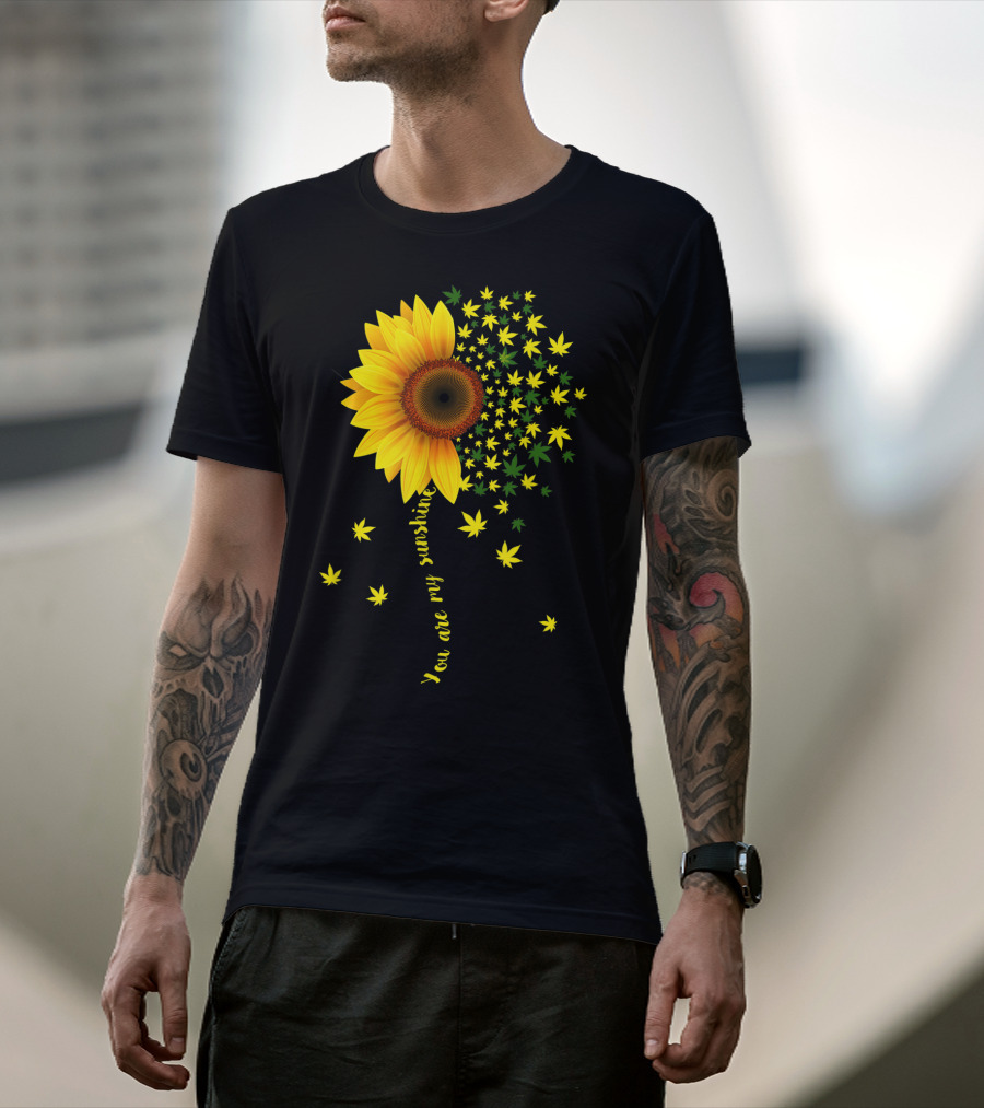 You Are My Sunshine Sunflower Cannabis Weed Leaf Lover Marijuana T-Shirt