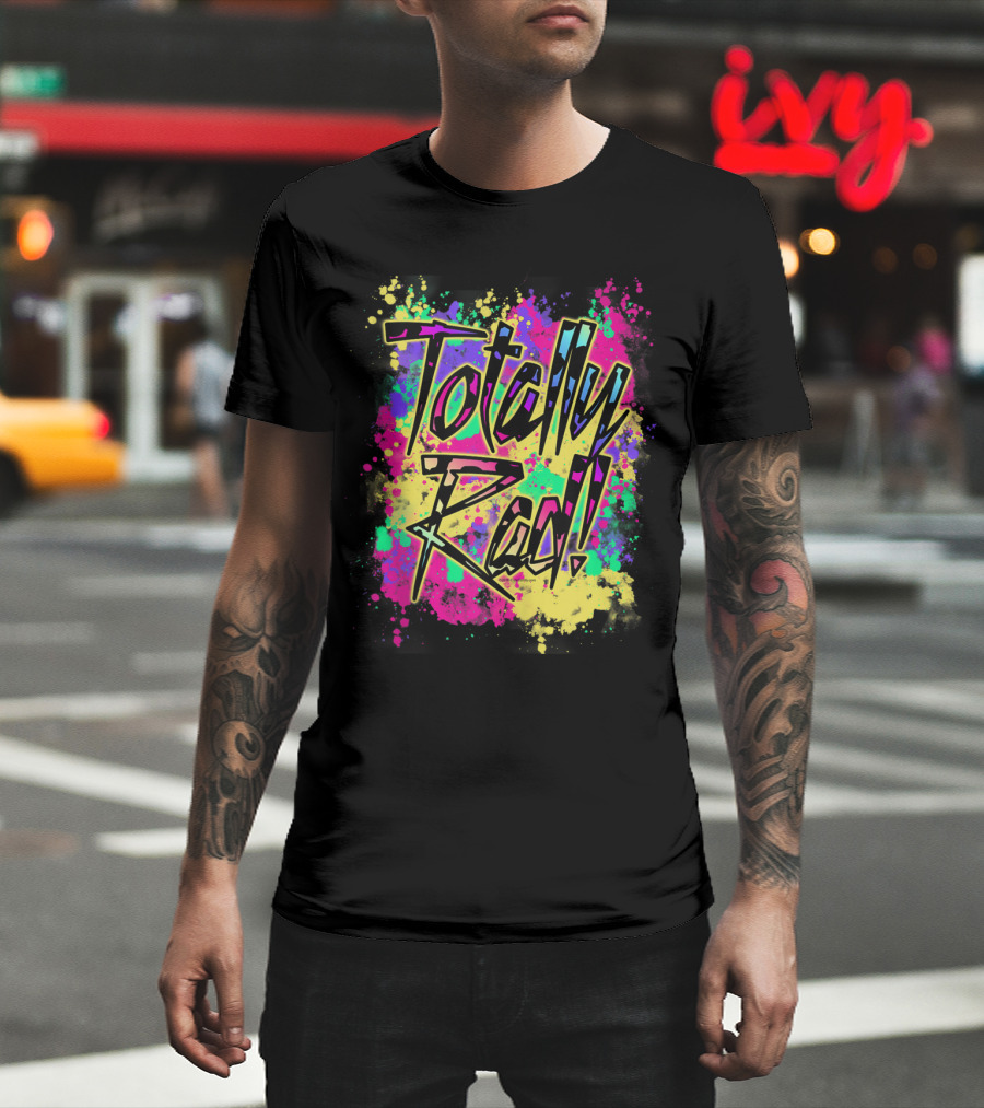 Totally Rad 80S Paint Splash 90S Color Run Neon Graffiti T-Shirt