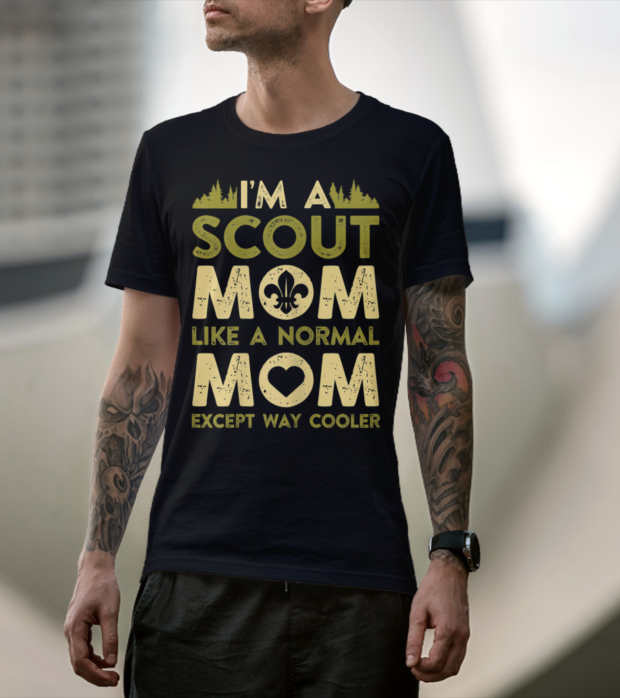 I'm A Scout Mom Like A Normal Mom Except Way Cooler T-Shirt