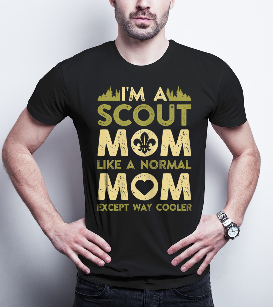 I'm A Scout Mom Like A Normal Mom Except Way Cooler T-Shirt