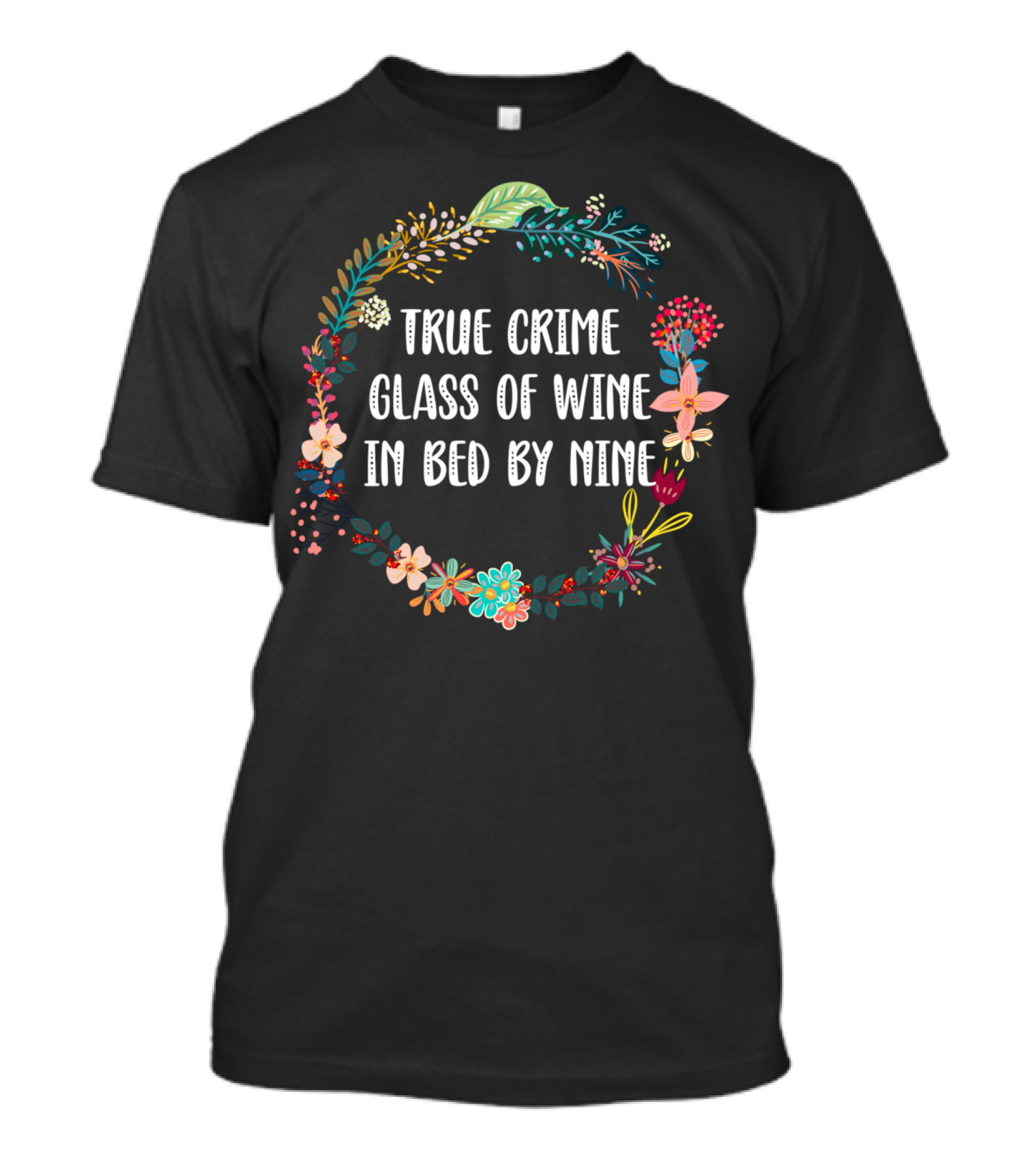 True Crime Glass Of Wine In Bed By Nine Floral Wreath T-Shirt