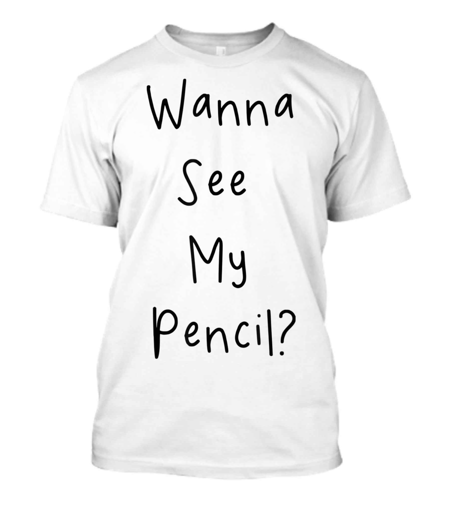 Wanna See My Pencil Funny Internet Song Phrase T-Shirt
