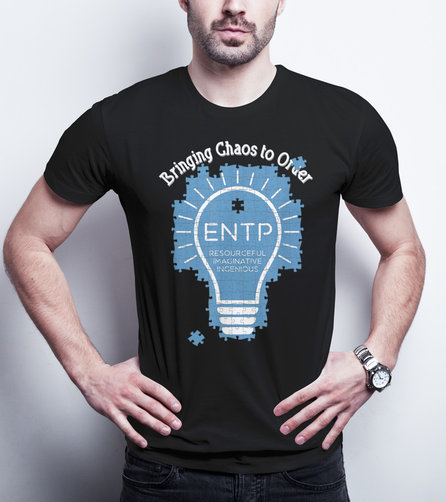 Bringing Chaos To Order ENTP Resourceful Imaginative Ingenious T-Shirt