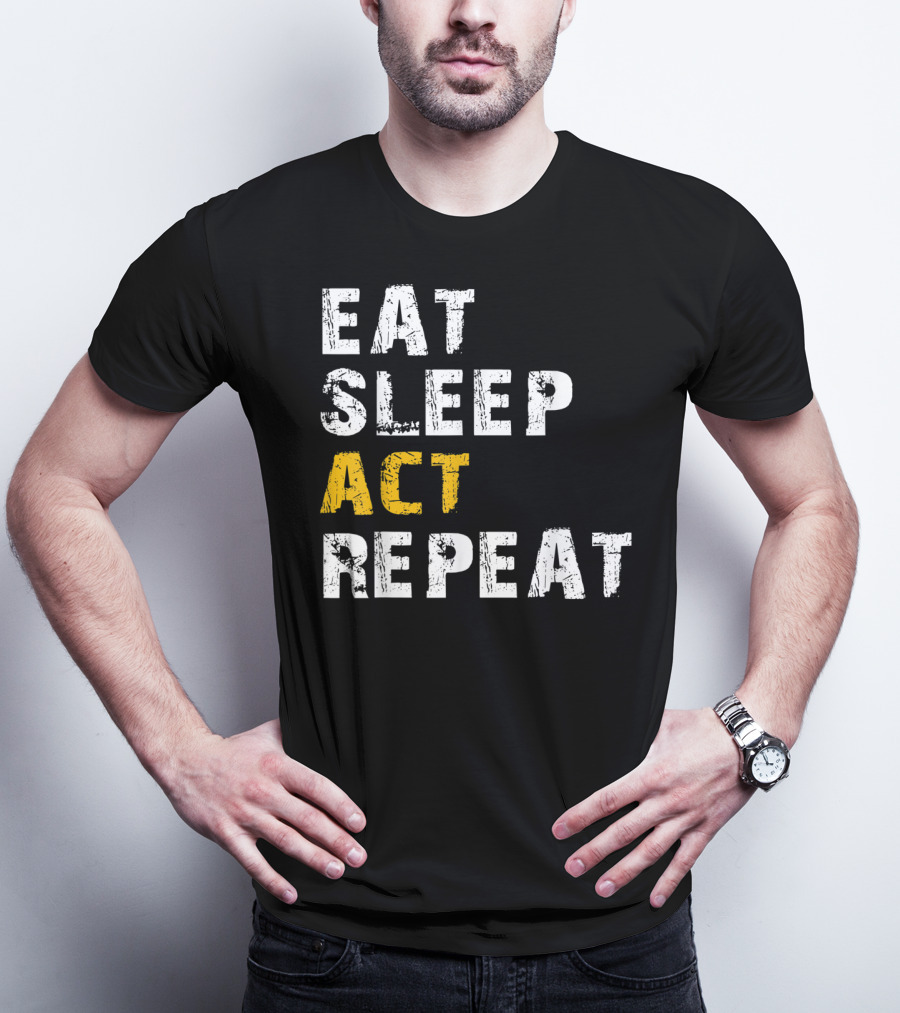 Eat Sleep Act Repeat Actor Actress Acting T-Shirt