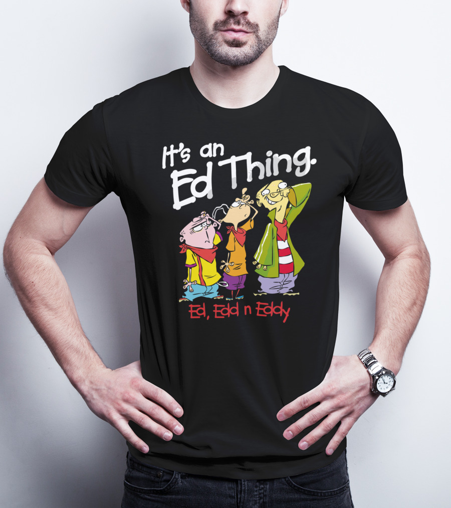 Ed Edd N Eddy It's An Ed Thing Cartoon Characters Standing Together T-Shirt