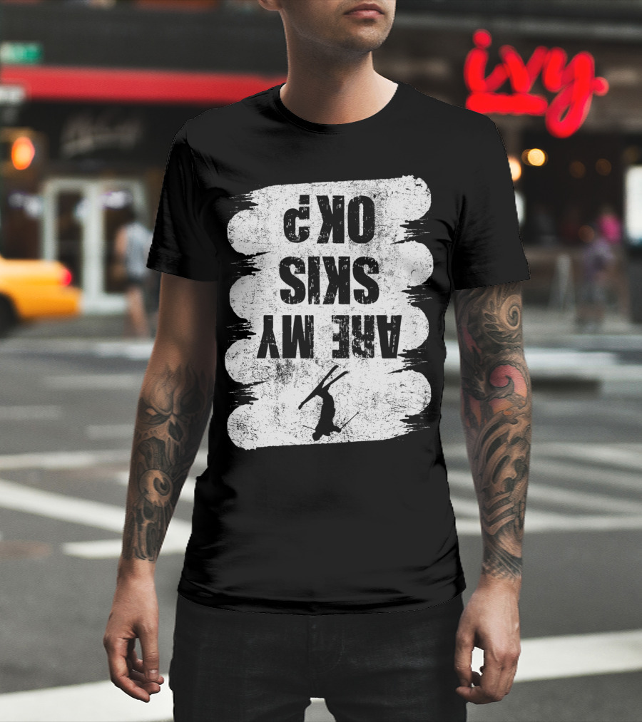 Are My Skis OK Funny Skiing Winter Sports Ski T-Shirt