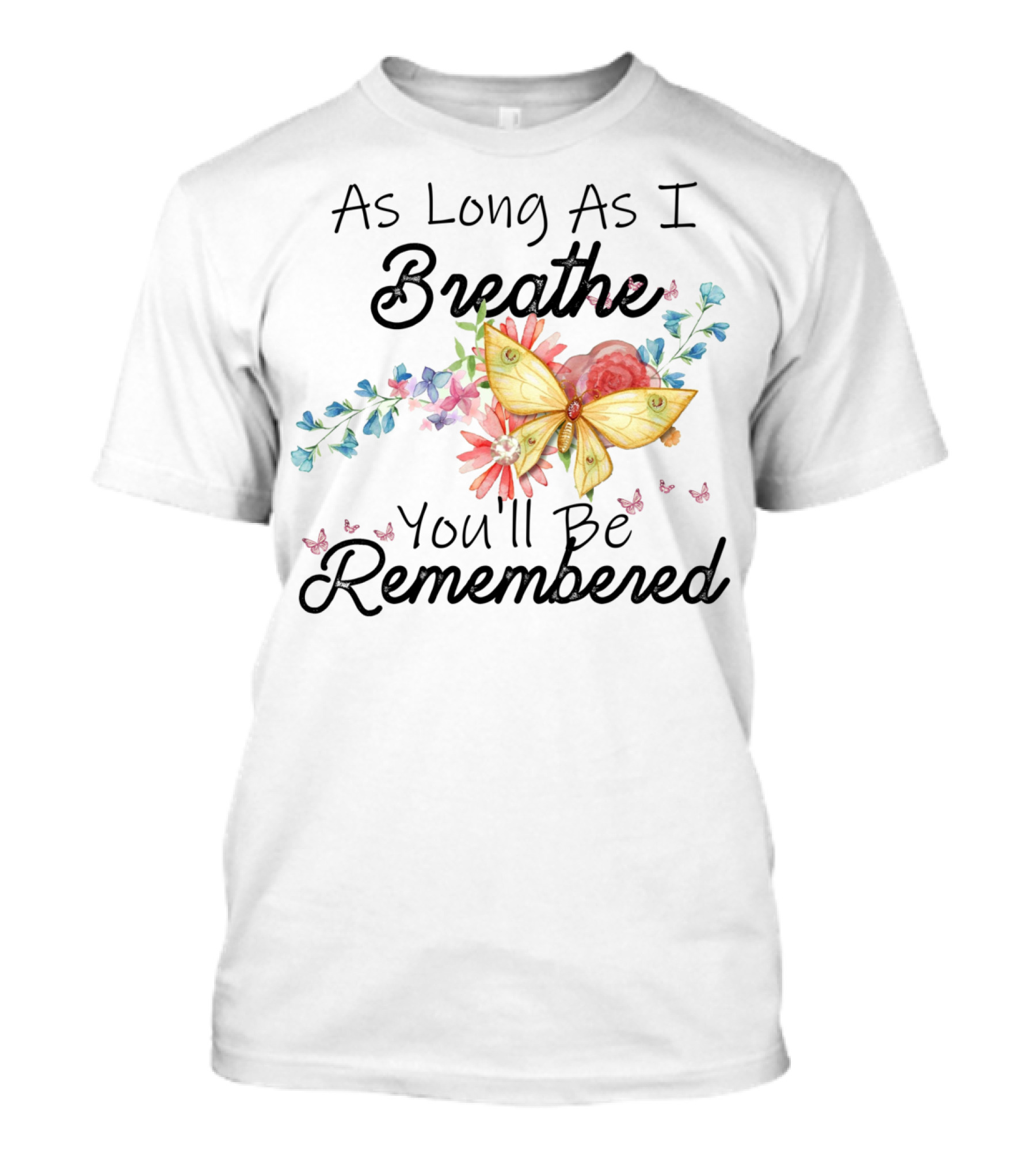 As Long As I Breathe You'll Be Remembered Butterfly Floral T-Shirt