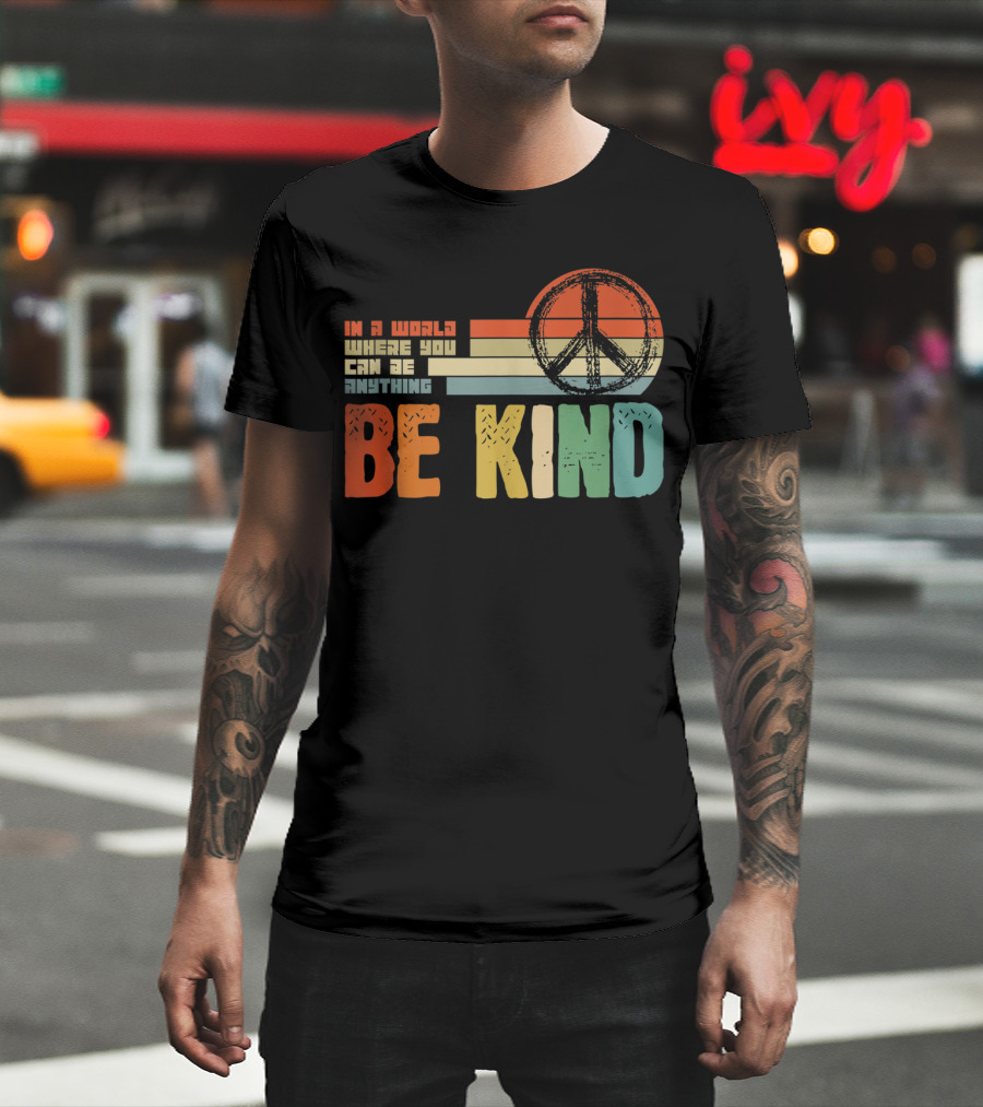Be Kind In A World Where You Can Be Anything Peace Sign Antibullying Teacher Love T-Shirt