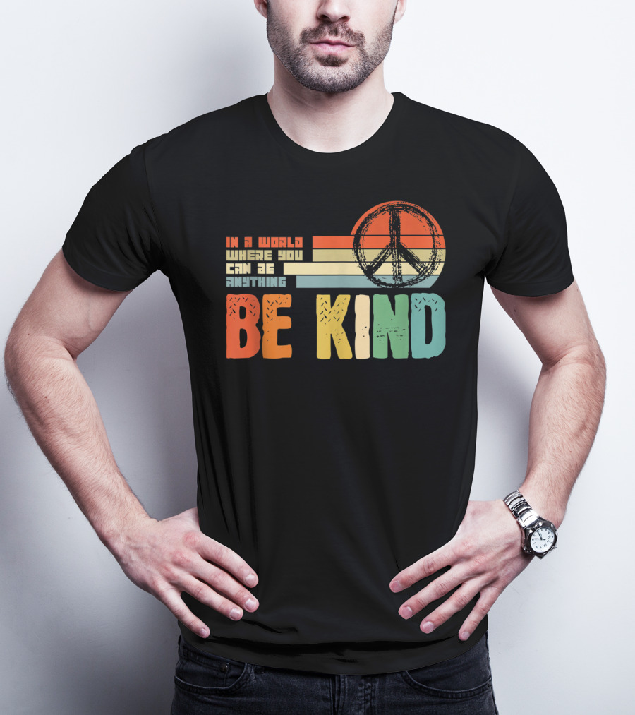 Be Kind In A World Where You Can Be Anything Peace Sign Antibullying Teacher Love T-Shirt