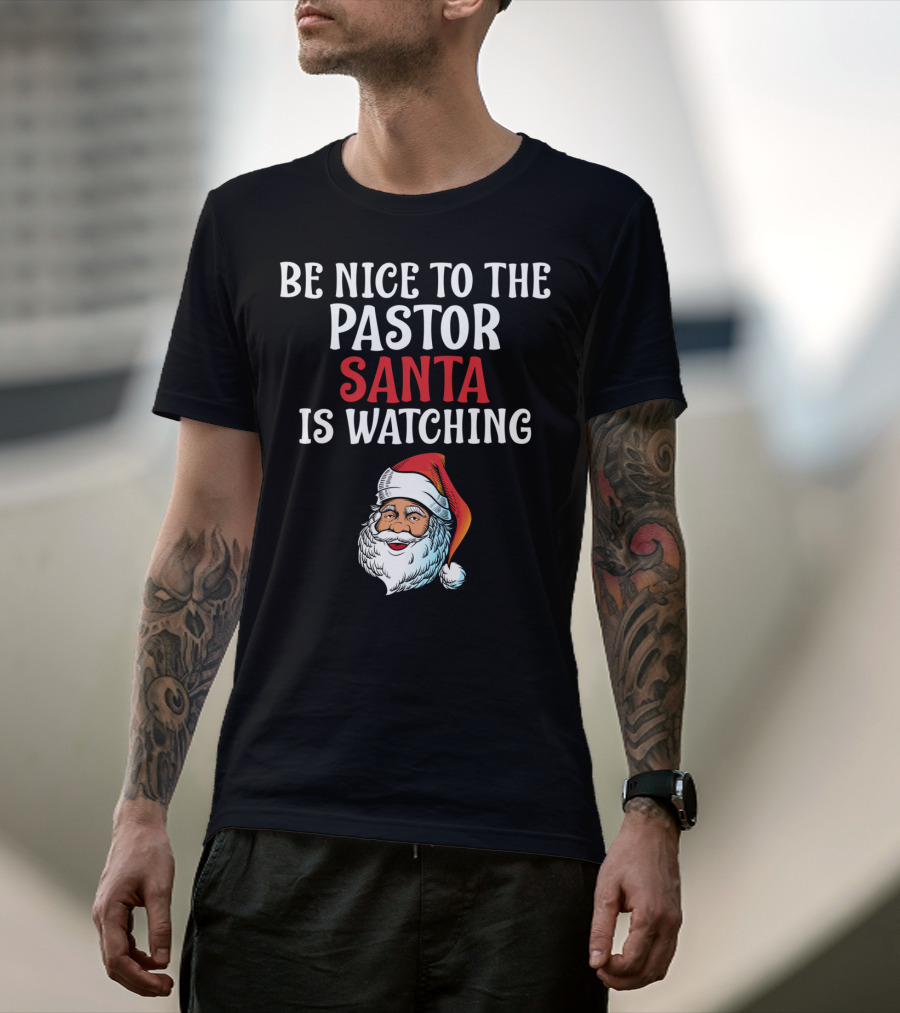 Be Nice To The Pastor Santa Is Watching T-Shirt