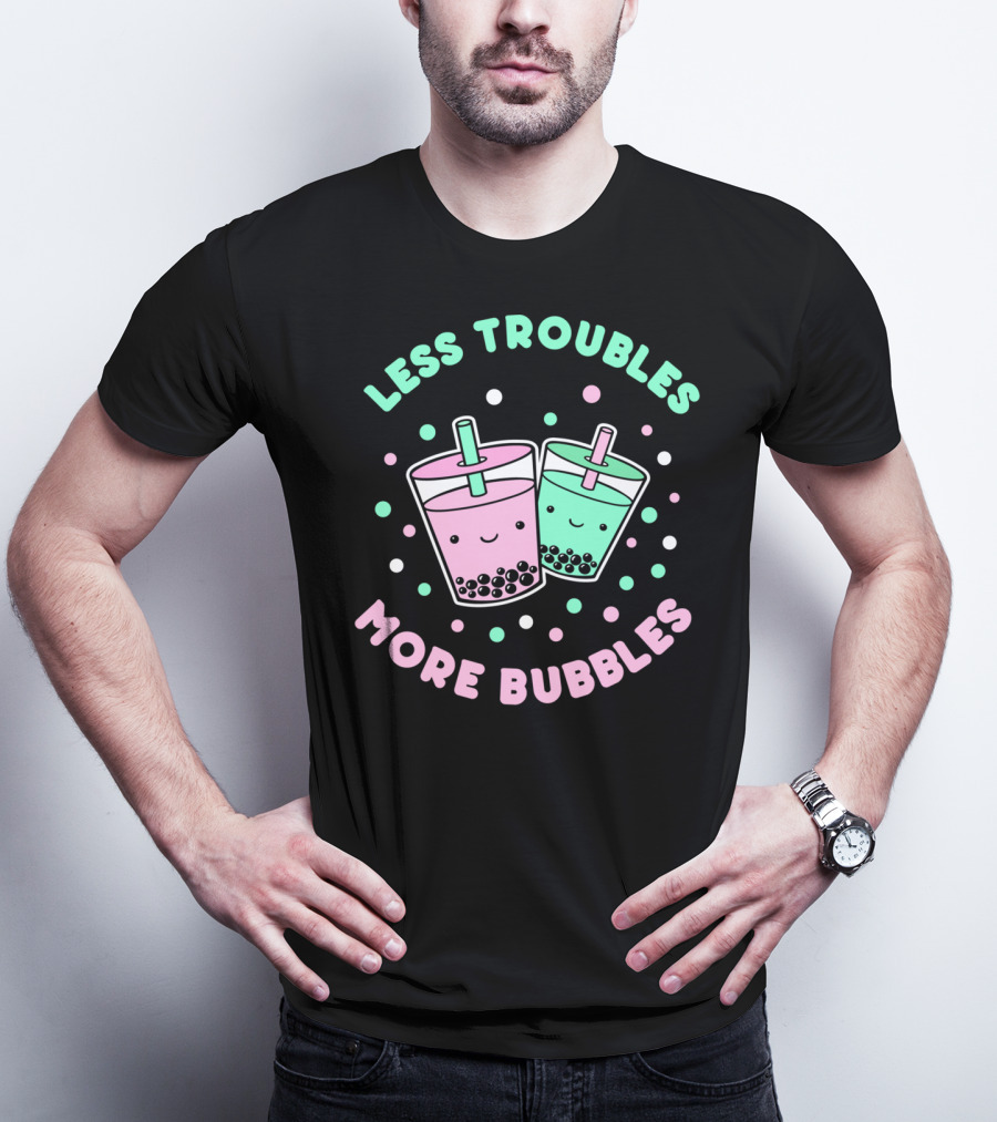 Less Troubles More Bubbles Boba Milk Tea Bubble Tea T-Shirt