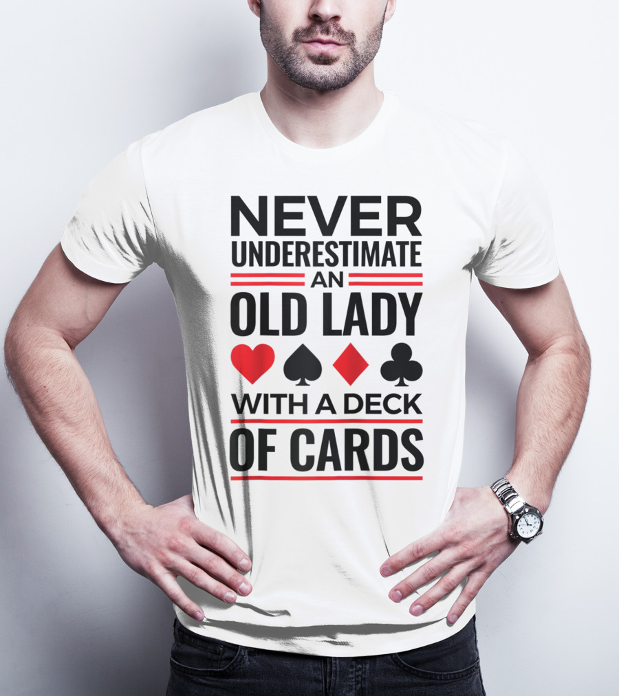 Never Underestimate An Old Lady With A Deck Of Cards T-Shirt