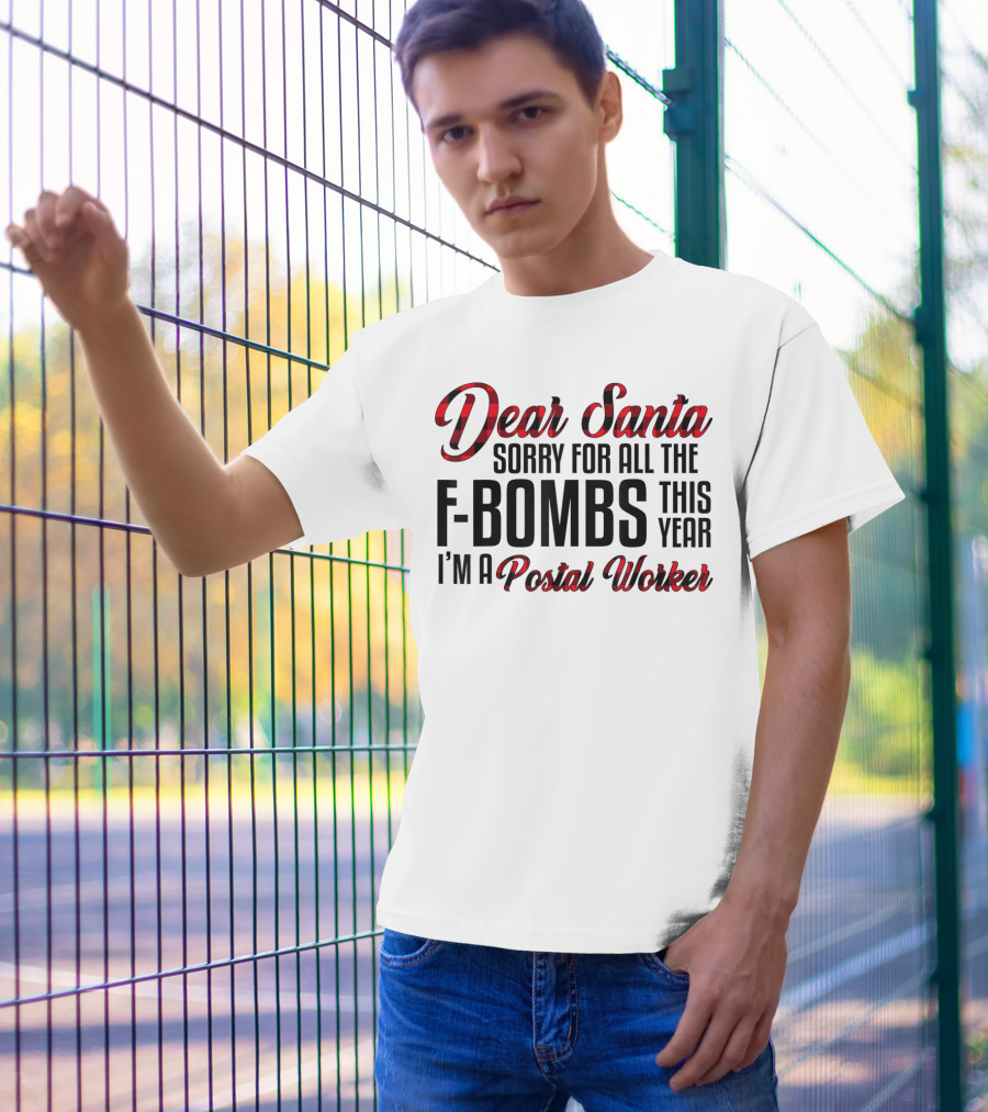 Dear Santa Sorry For All The F-Bombs This Year I'm A Postal Worker T-Shirt
