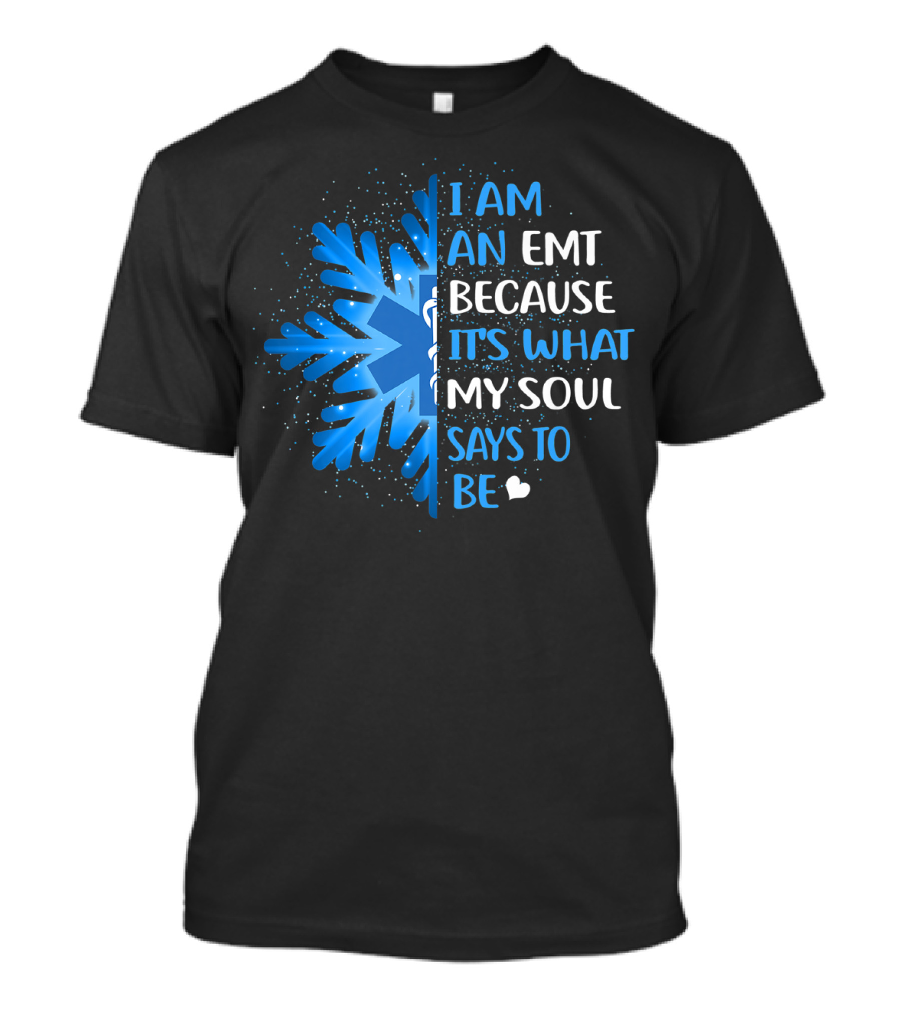 I Am An EMT Because It's What My Soul Says To Be T-Shirt