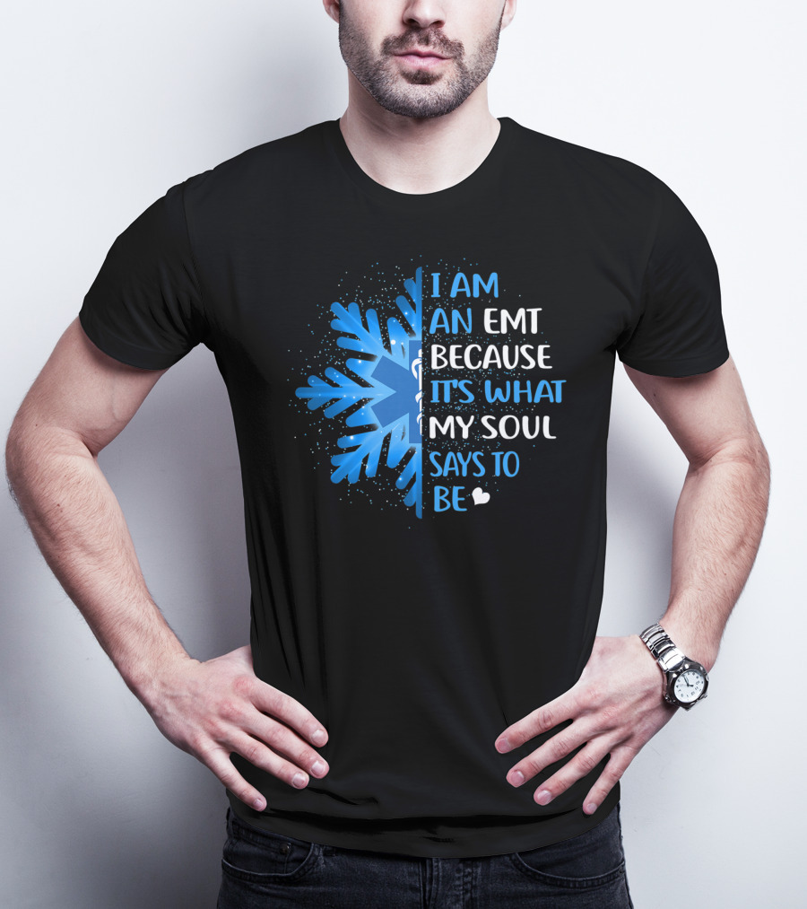 I Am An EMT Because It's What My Soul Says To Be T-Shirt