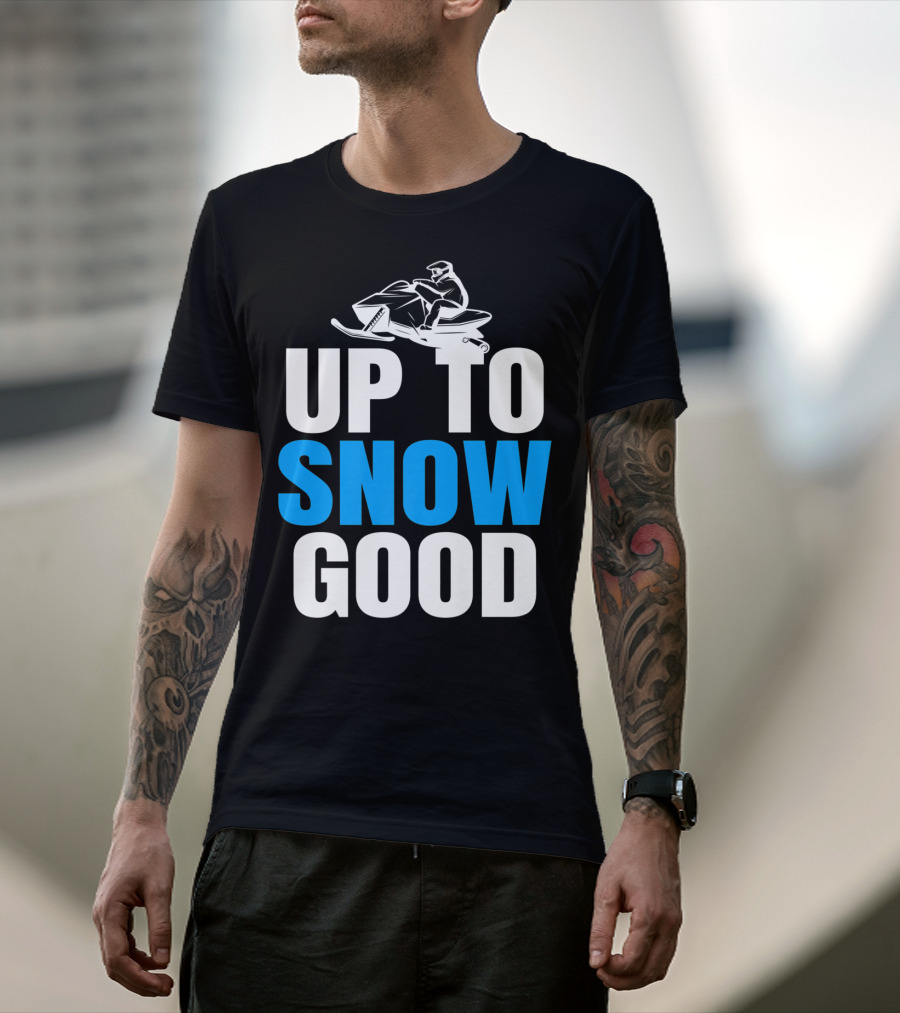 Up To Snow Good Cool Snowmobile Rider T-Shirt