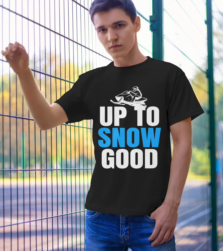 Up To Snow Good Cool Snowmobile Rider T-Shirt