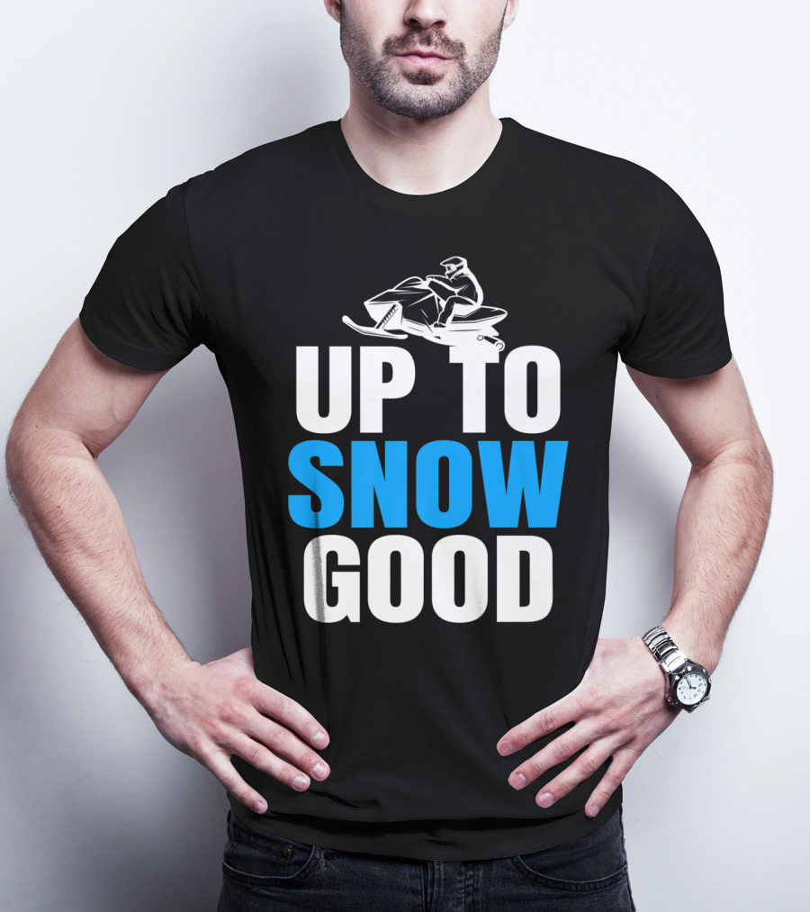 Up To Snow Good Cool Snowmobile Rider T-Shirt