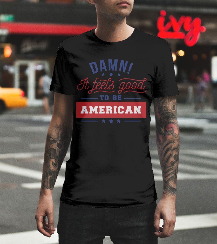 Damn It Feels Good To Be American T-Shirt