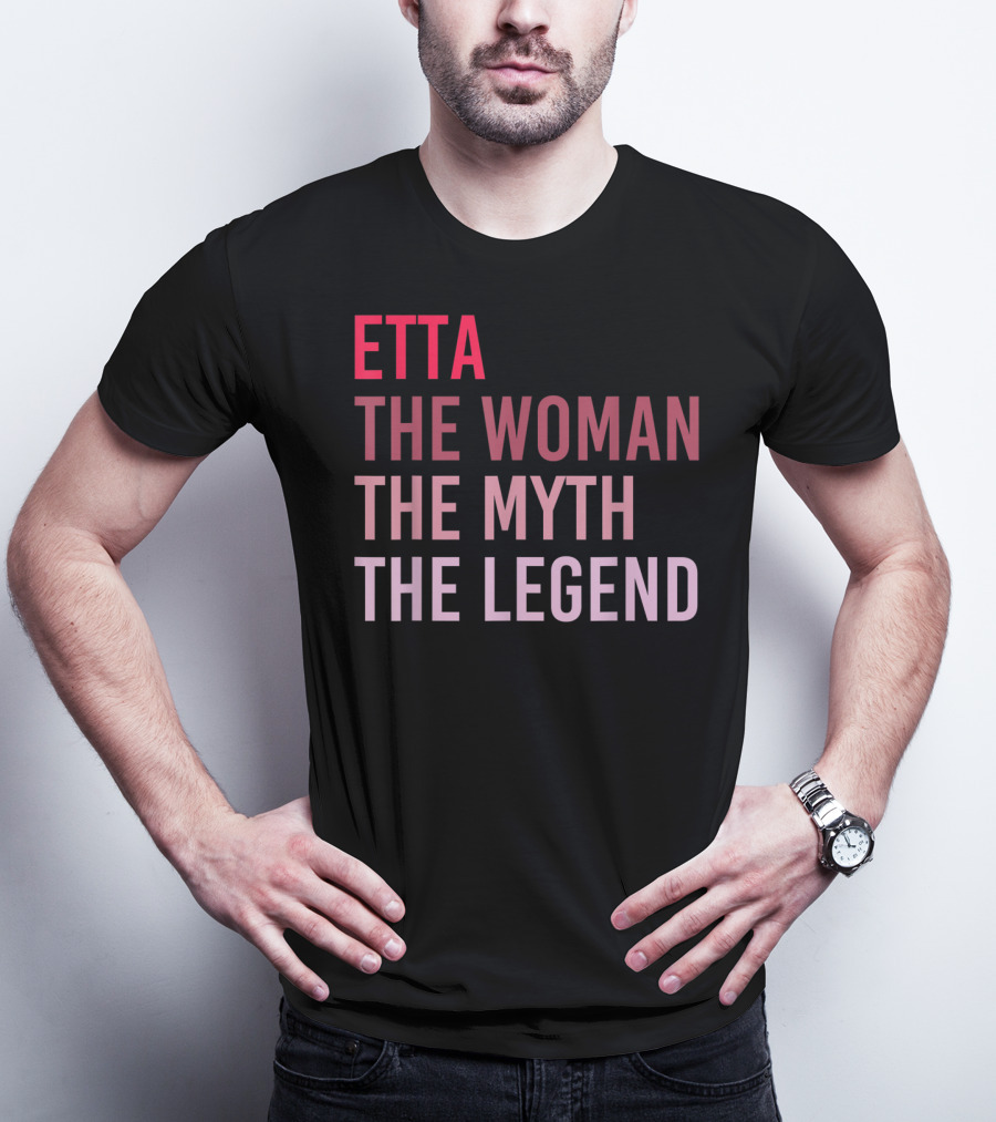 Etta The Woman The Myth The Legend Personalized Name T-Shirt