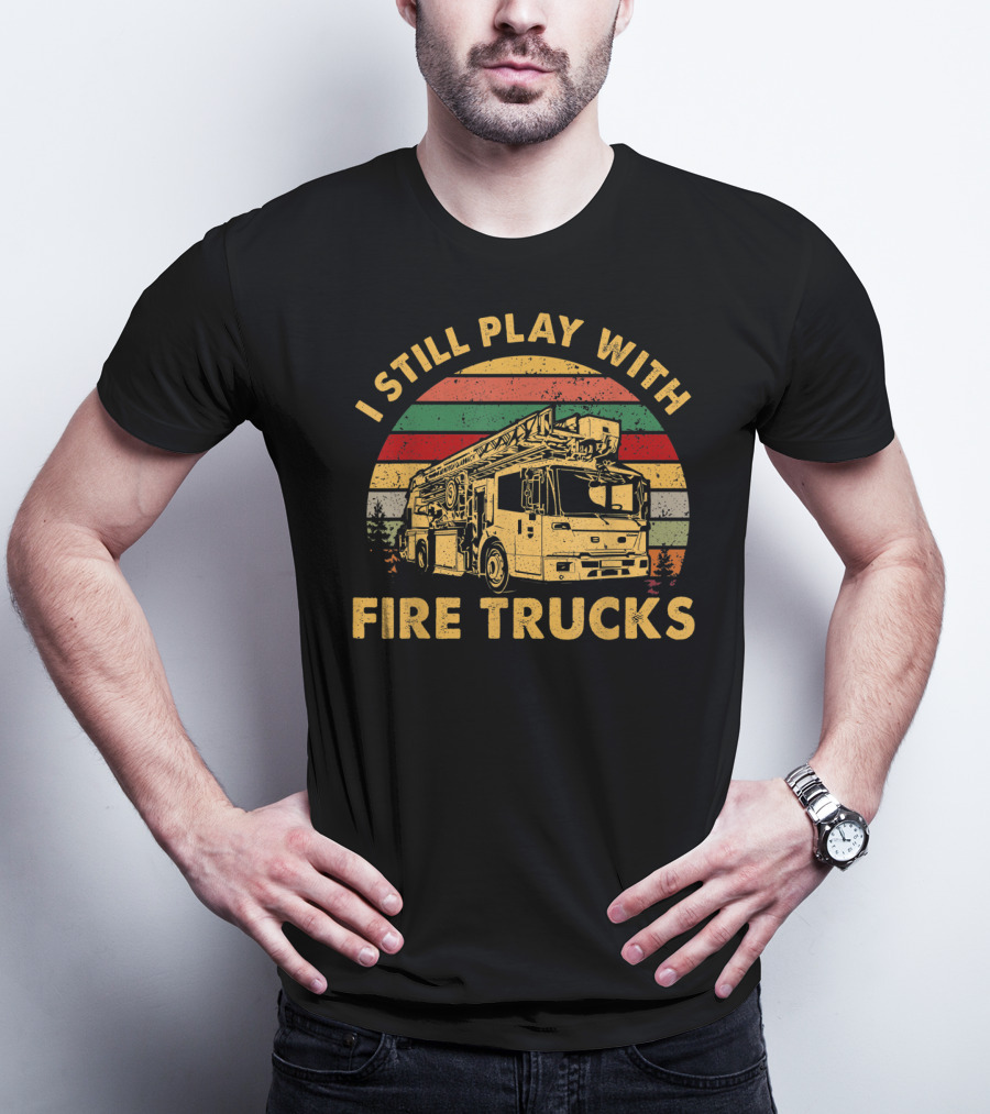 I Still Play With Fire Trucks Retro T-Shirt