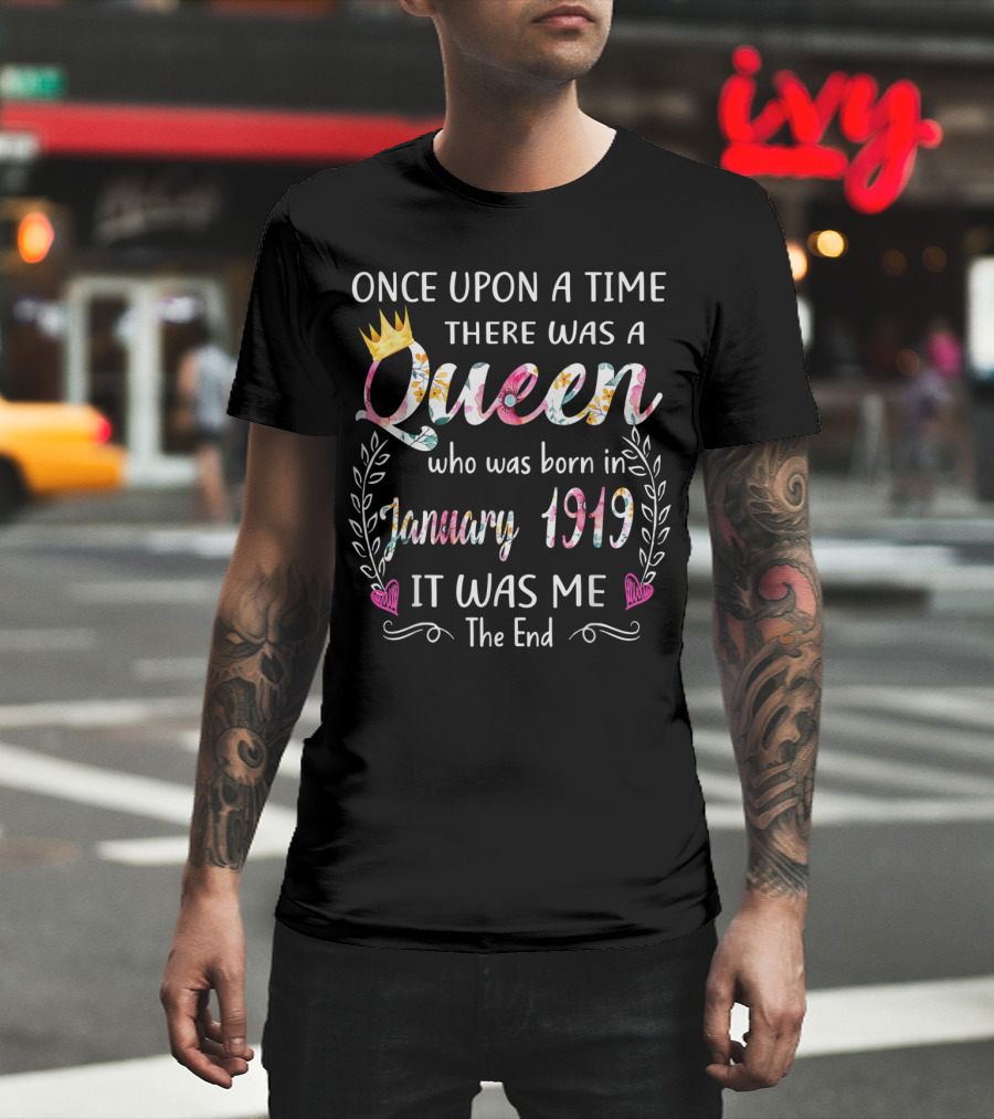 Once Upon A Time There Was A Queen Born In January 1919 It Was Me The End T-Shirt
