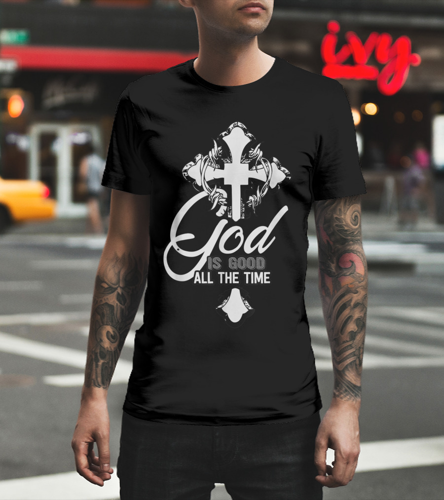 God Is Good All The Time Christian Faith Cross T-Shirt