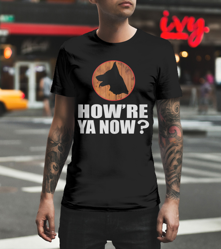 How're Ya Now Dog Silhouette With Wooden Background T-Shirt