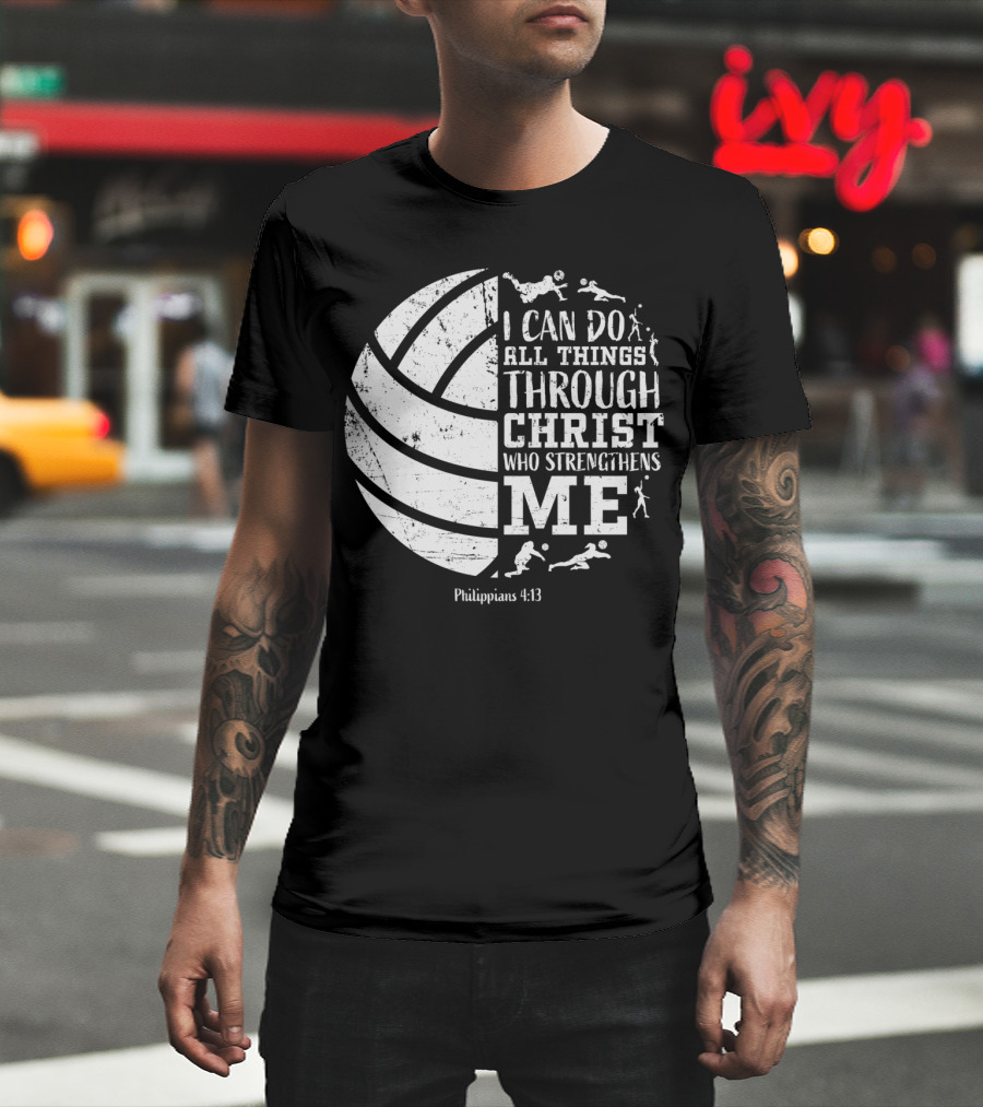 I Can Do All Things Through Christ Who Strengthens Me Philippians 4:13 Volleyball And Sports T-Shirt
