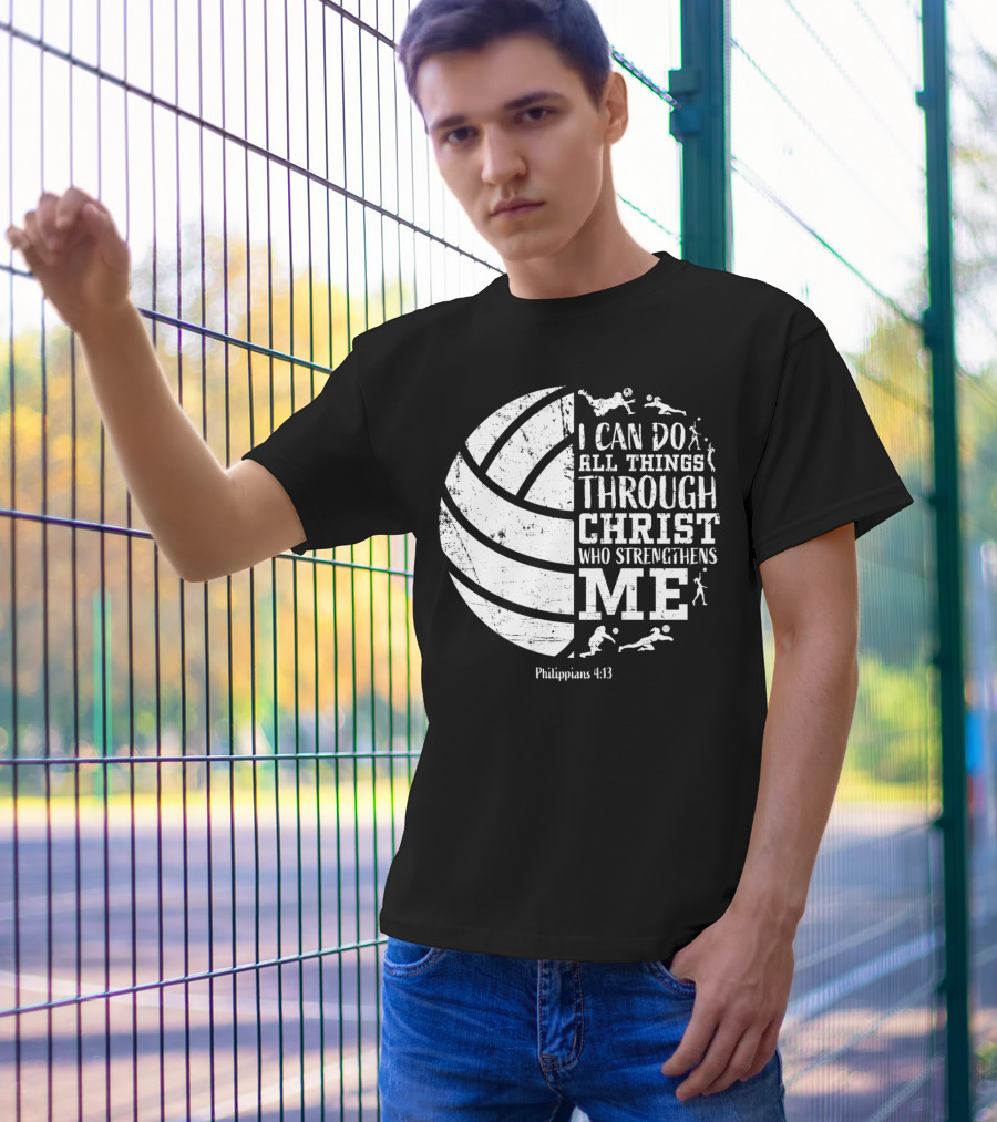 I Can Do All Things Through Christ Who Strengthens Me Philippians 4:13 Volleyball And Sports T-Shirt