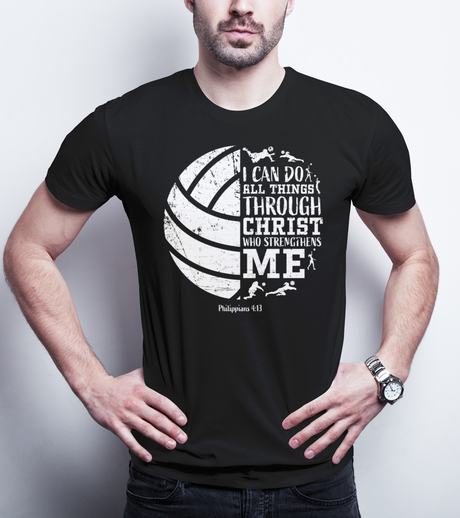 I Can Do All Things Through Christ Who Strengthens Me Philippians 4:13 Volleyball And Sports T-Shirt