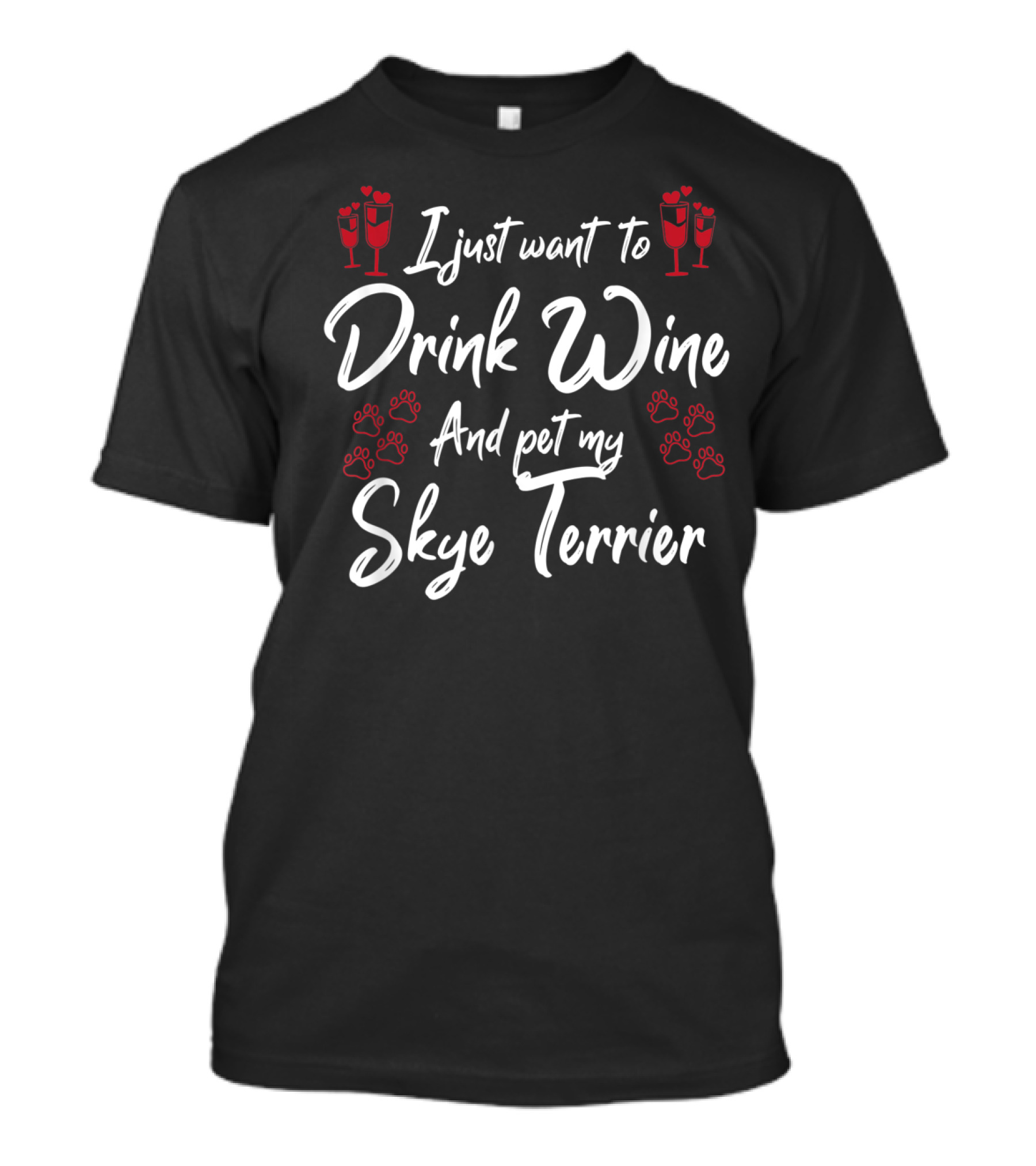 I Just Want To Drink Wine And Pet My Skye Terrier T-Shirt
