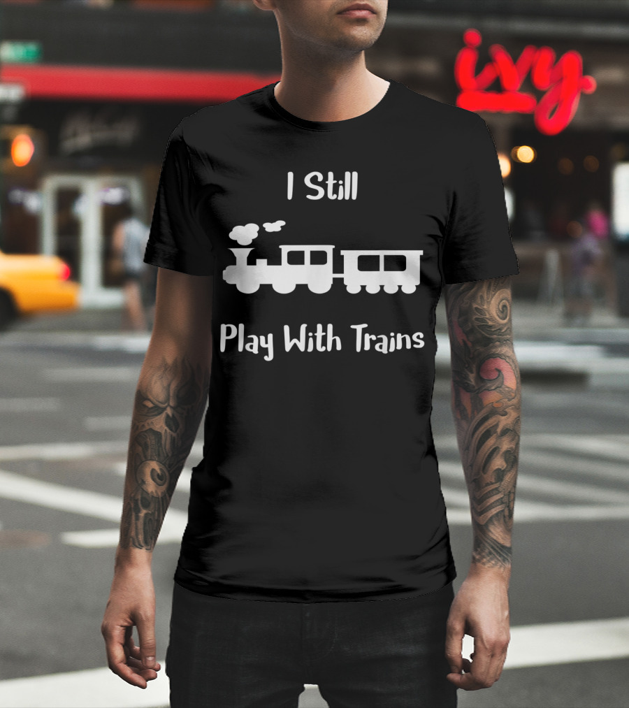 I Still Play With Trains Retro Steam Engine T-Shirt