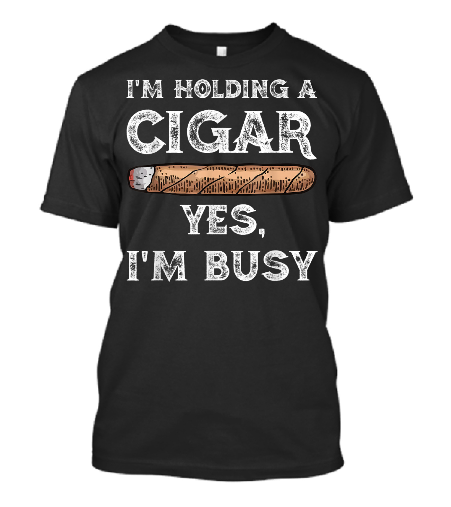 I'm Holding A Cigar Yes I'm Busy T-Shirt
