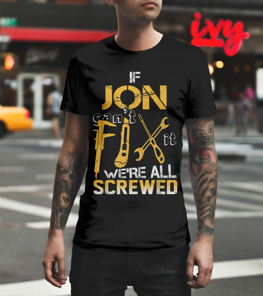 If Jon Can't Fix It We're All Screwed Tools T-Shirt