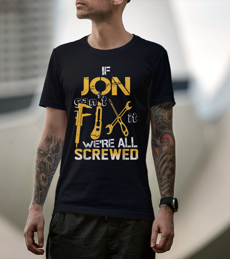 If Jon Can't Fix It We're All Screwed Tools T-Shirt